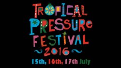 Tropical Pressure Festival 2016 festival details, lineup and ticket ...